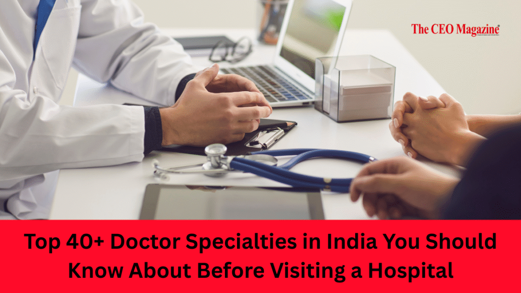 40+ Doctor Specialties You Should Know Before Visiting a Hospital